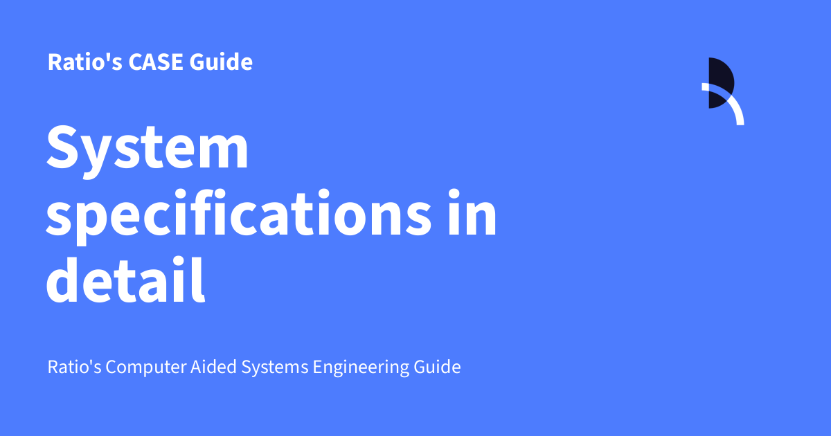 System specifications in detail - Ratio's CASE Guide