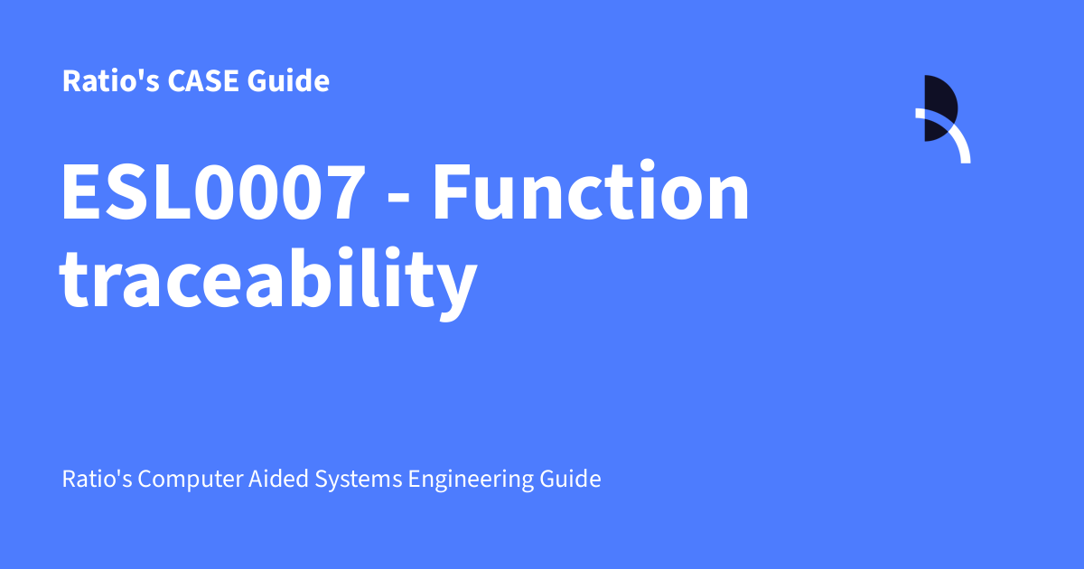 ESL0007 - Function traceability - Ratio's CASE Guide