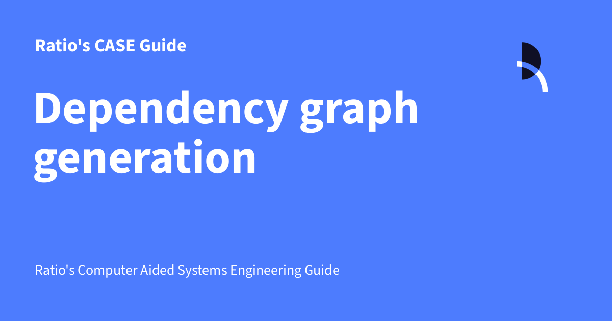 Dependency graph generation - Ratio's CASE Guide Dependency graph generation - Ratio's CASE Guide