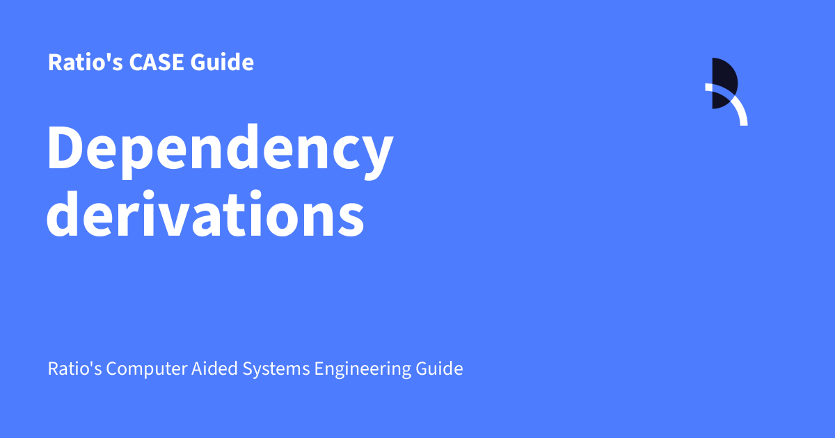 Dependency derivations - Ratio's CASE Guide