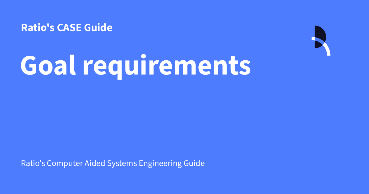 Goal requirements - Ratio's CASE Guide