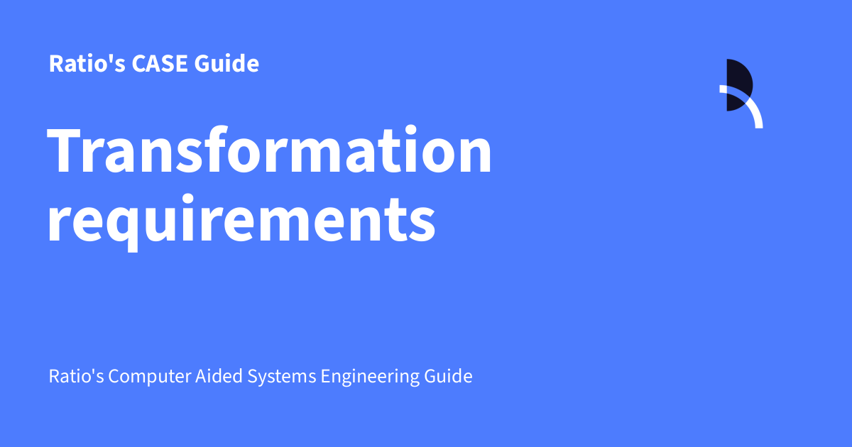 Transformation requirements - Ratio's CASE Guide