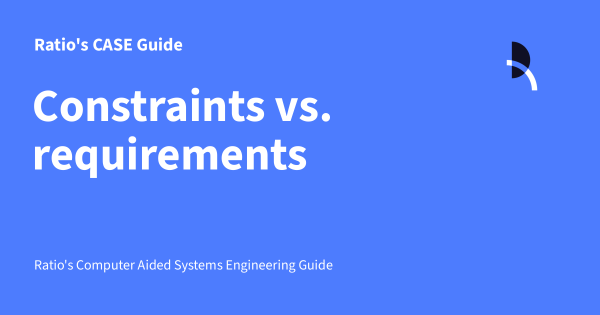 Constraints vs. requirements - Ratio's CASE Guide