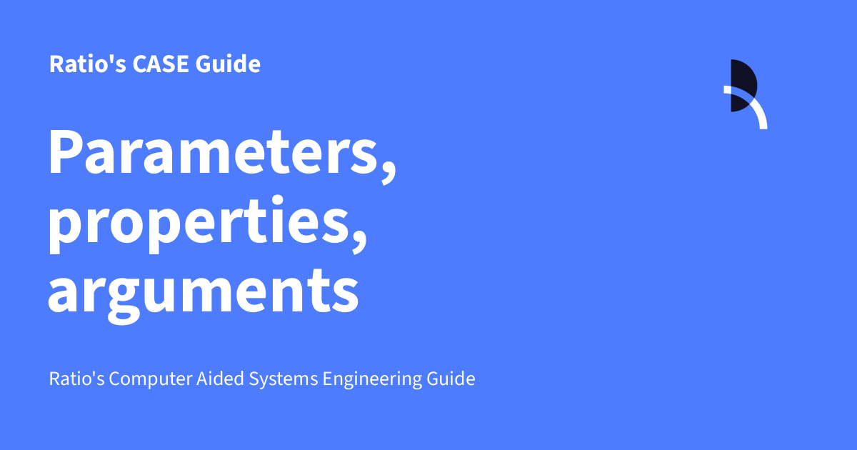Parameters, properties, arguments - Ratio's CASE Guide